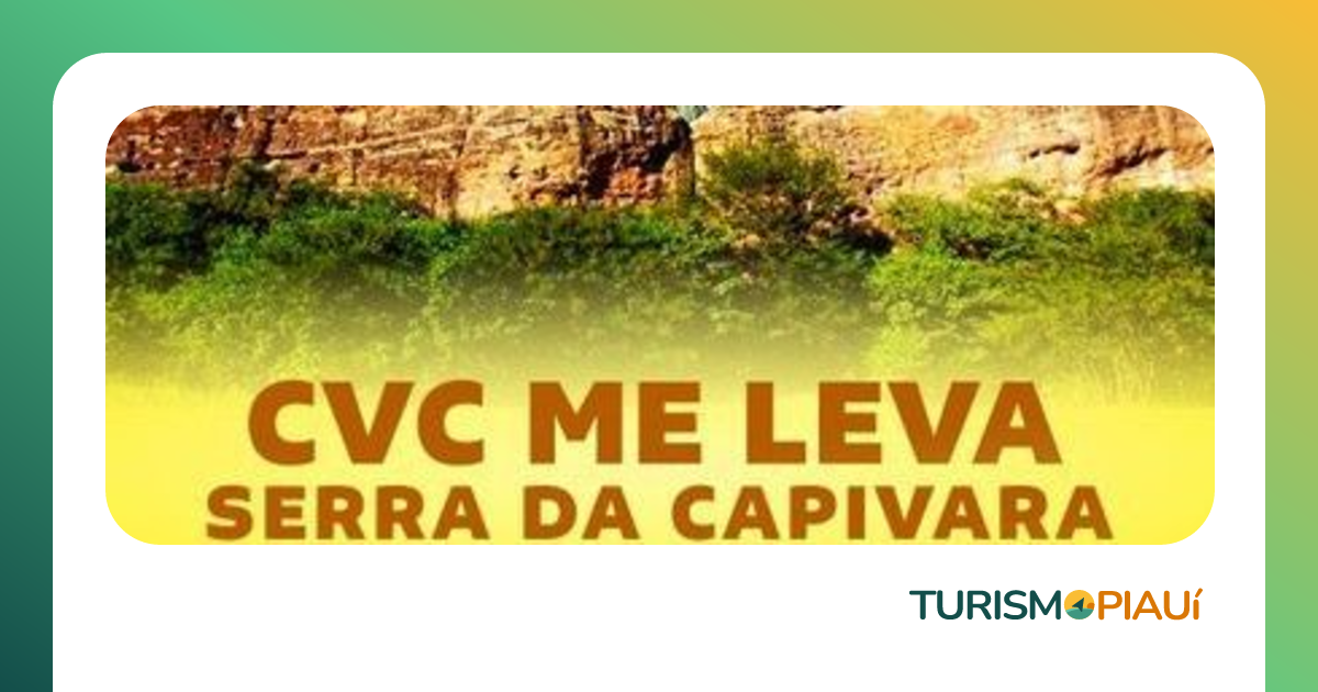 CVC anuncia pacotes de turismo para a Serra da Capivara | Turismo Piauí